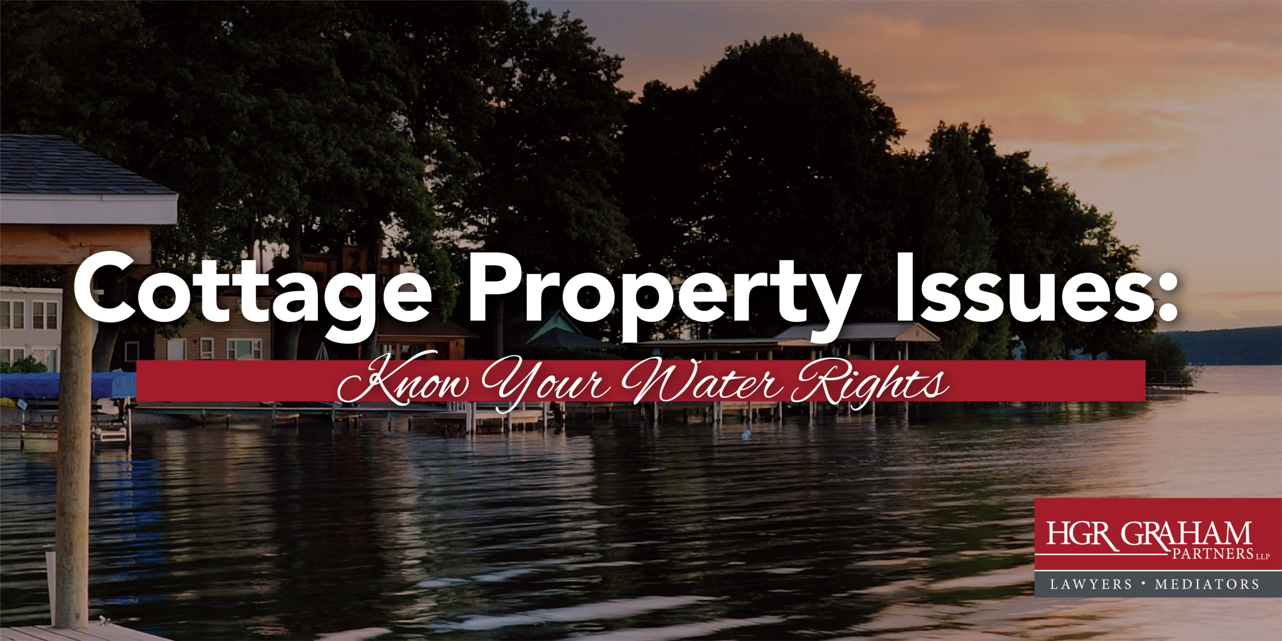 Cottage Property Issues: Know Your Water Rights - HGR Graham Partners LLP